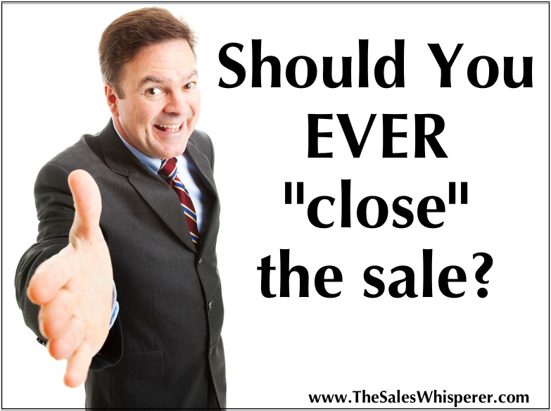 How To CLOSE The Sale Today: Selling Skills vs. the Hard Close