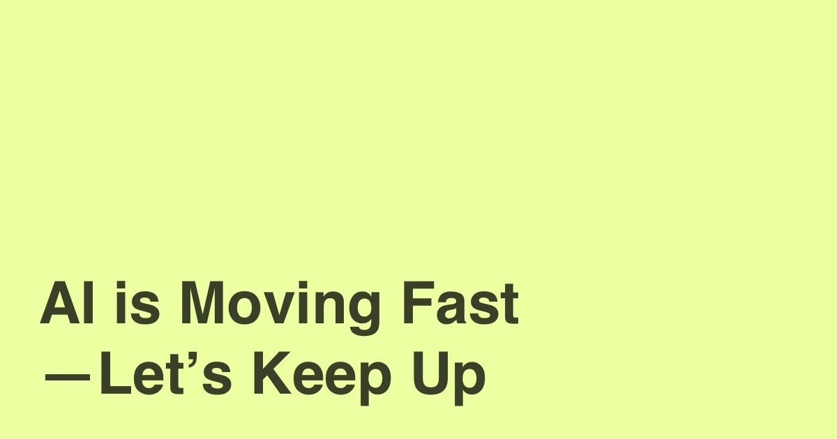 AI is Moving Fast—Let’s Keep Up