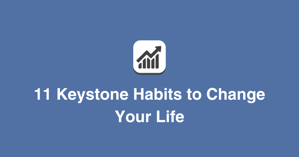 11 Keystone Habits to Change Your Life