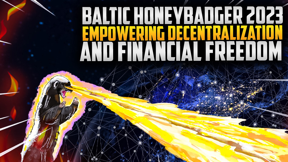 Baltic HoneyBadger 2023: Empowering Decentralization and Financial Freedom
