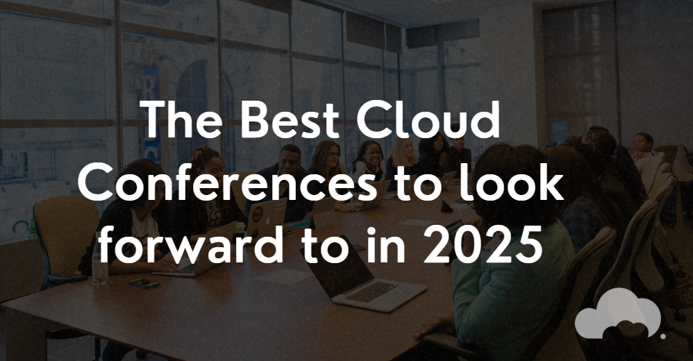 The Best Cloud Conferences To Look Forward To In 2025