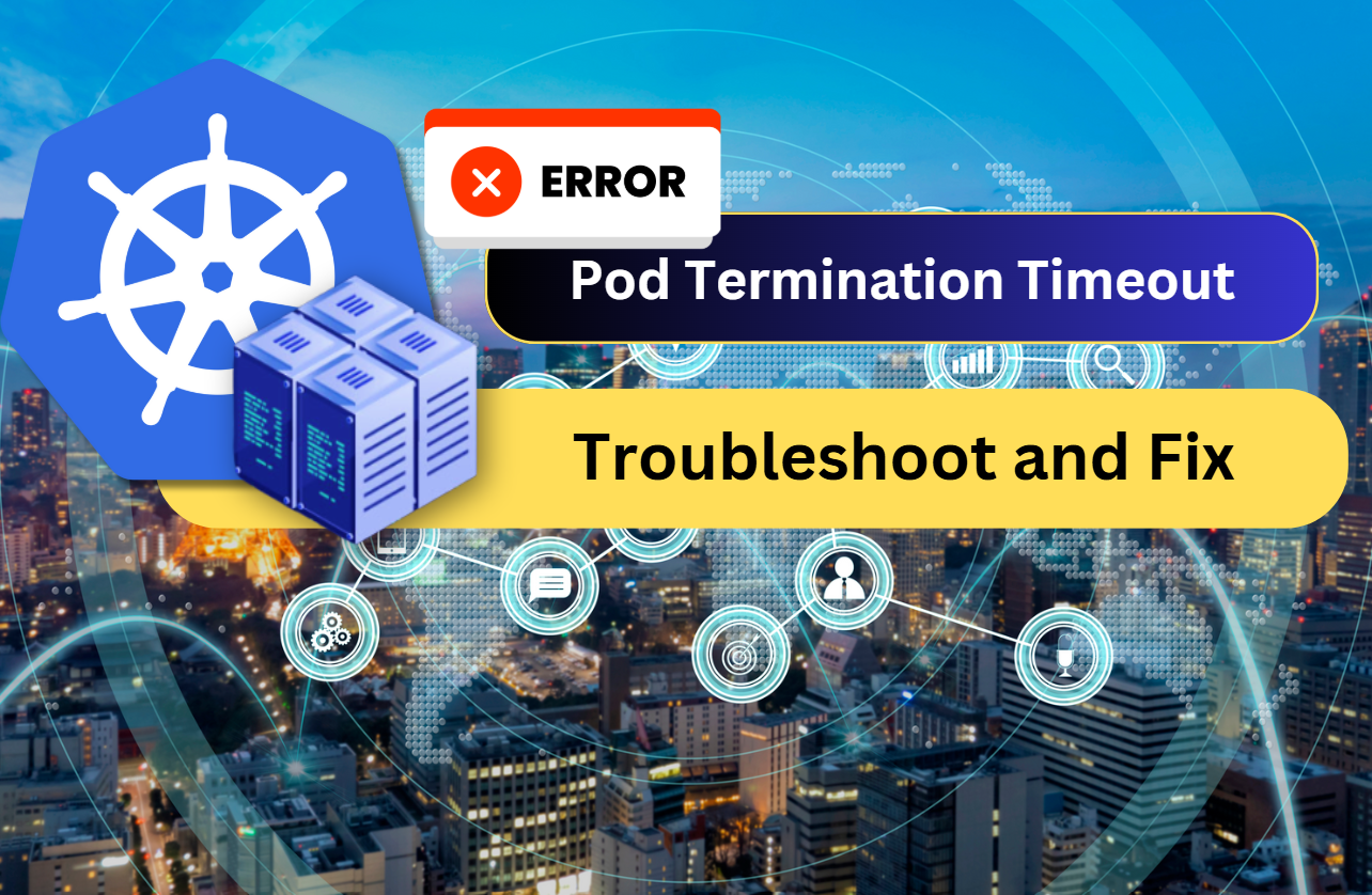 Error #16 - Pod Termination Timeout Error - Troubleshoot and Fix Error #16 - Pod Termination Timeout Error - Troubleshoot and Fix