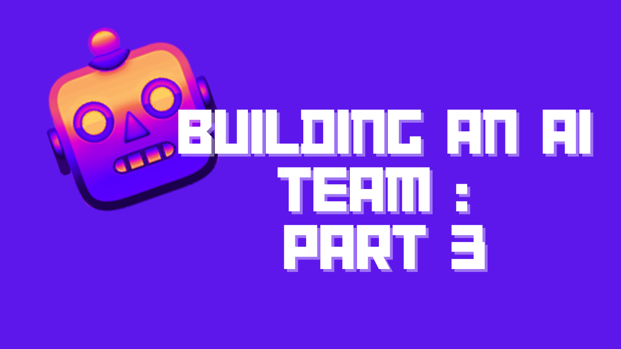 Building an AI Team using AI PART 3 Building an AI Team using AI PART 3
