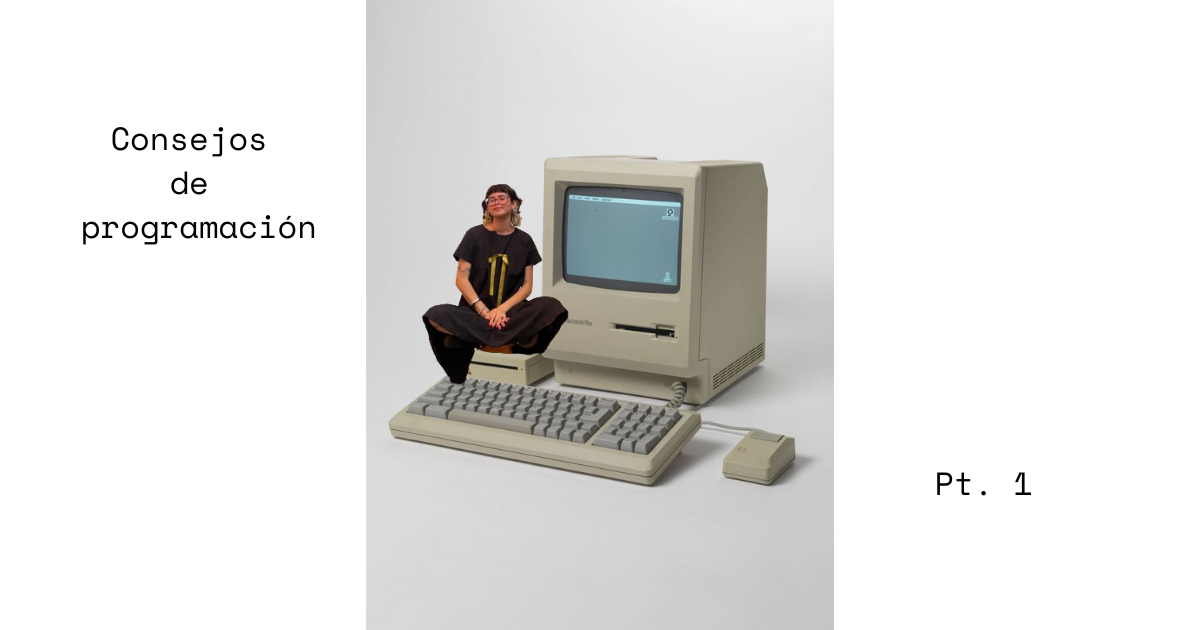 Consejos de programación pt. 1