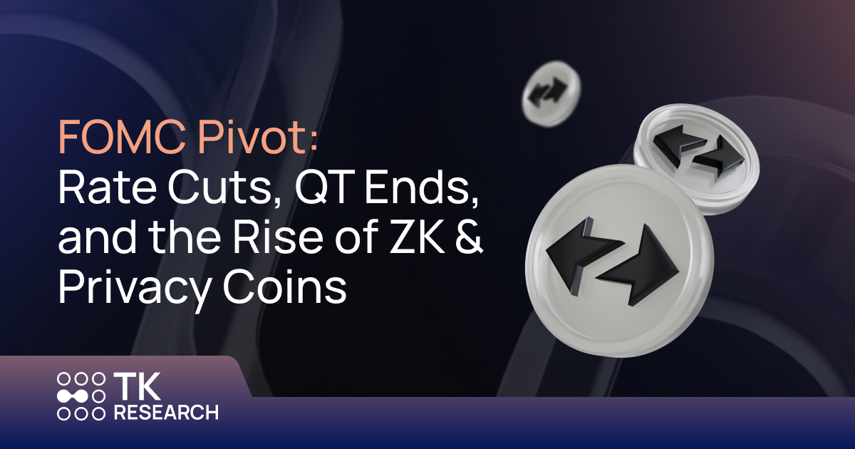 FOMC Pivot: Rate Cuts, QT Ends, and the Rise of ZK & Privacy Coins - TK Research
