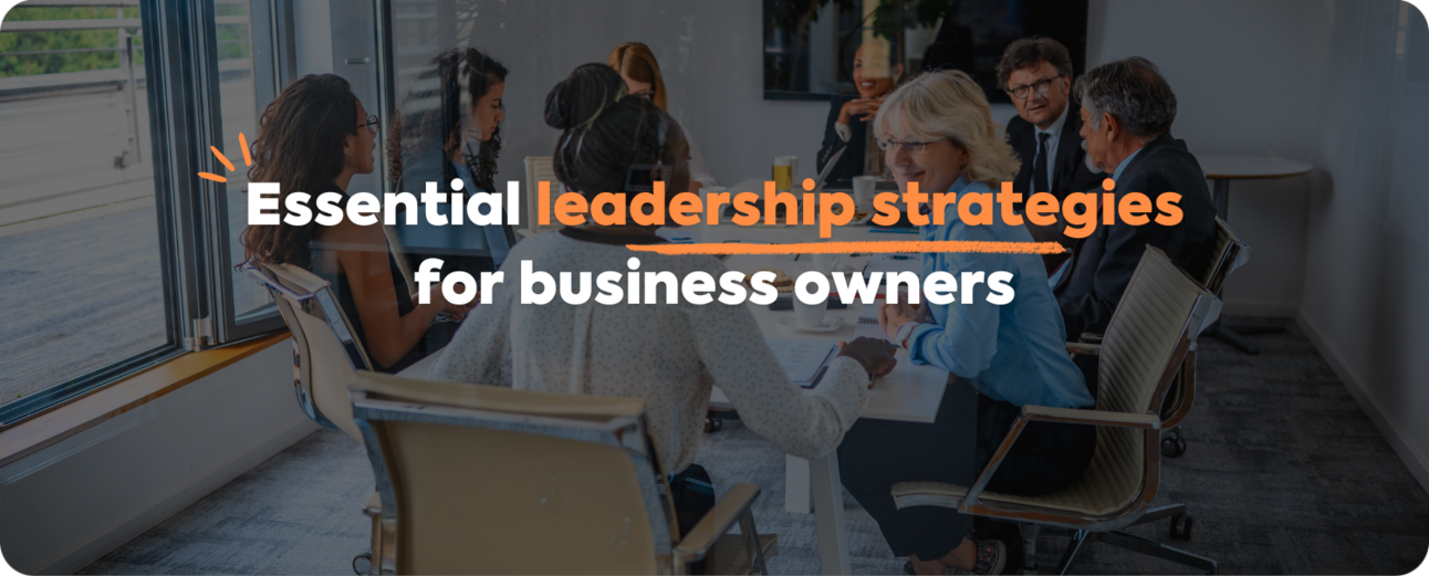 Essential leadership strategies for business owners