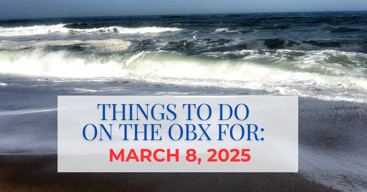 Things to Do on the OBX - March 8, 2025