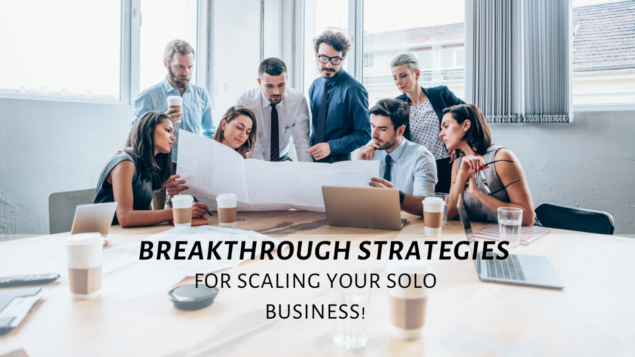 Breakthrough Strategies for Scaling Your Solo Business