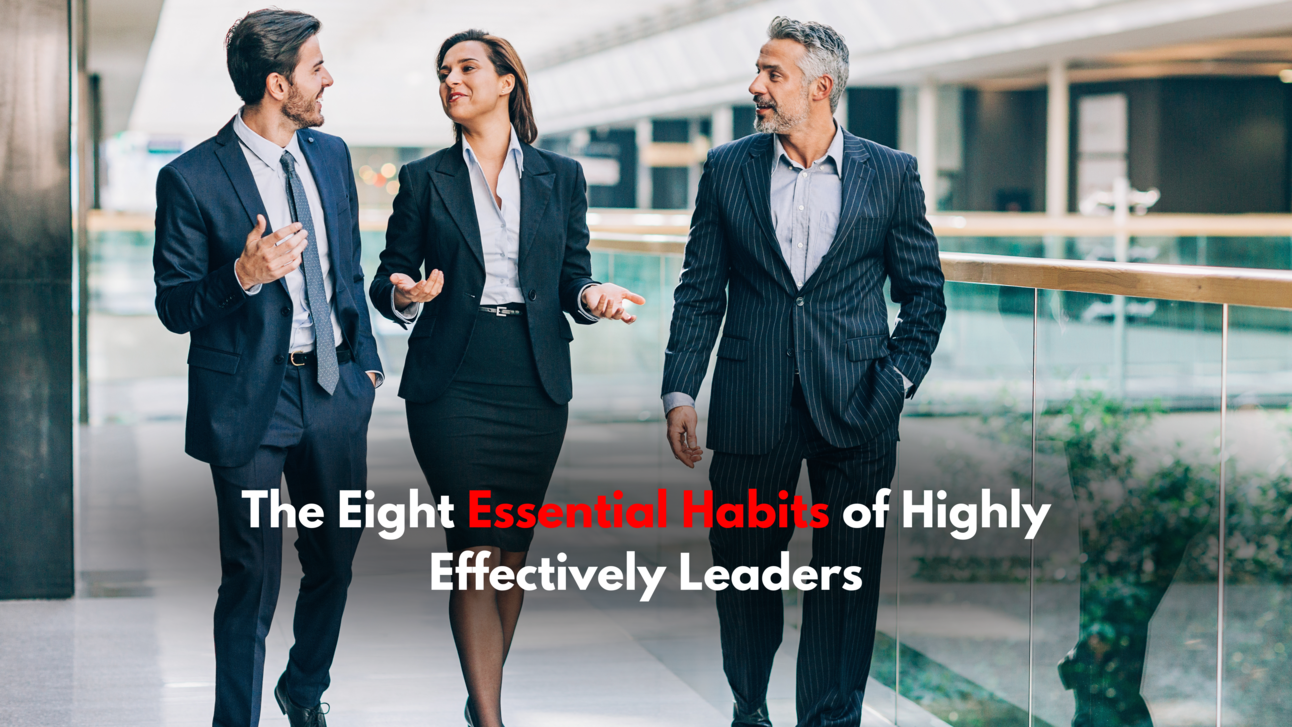 The Eight Essential Habits of Highly Effective Leaders