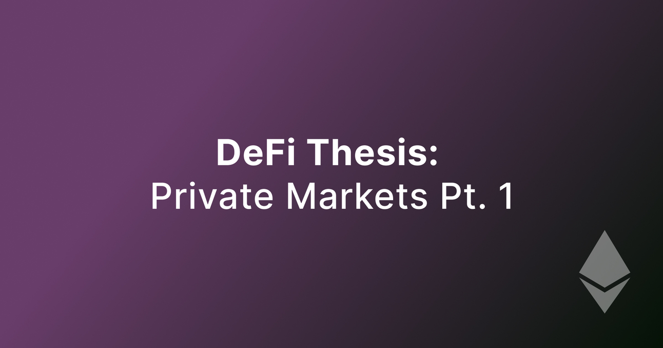 DeFi Thesis: Private Markets Pt. 1 | The DeFi Report