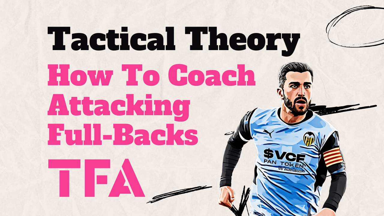 Coaching Full-Backs In The Attacking Third & Santi Comesaña Scout ...