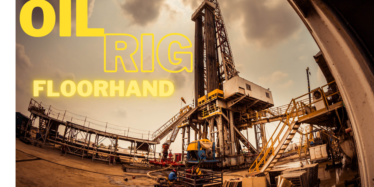 Oil Rigging, Being a Floorhand