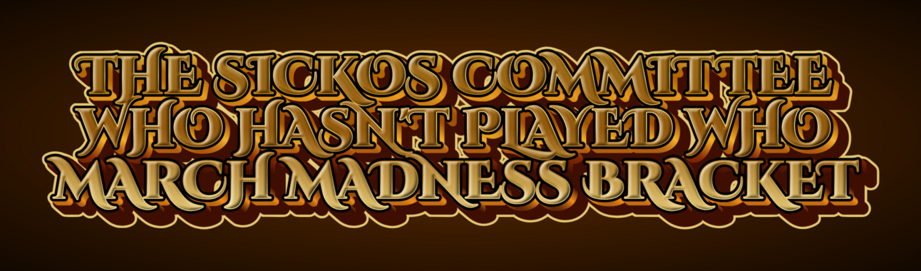 The Sickos Committee Who Hasn't Played Who March Madness Bracket