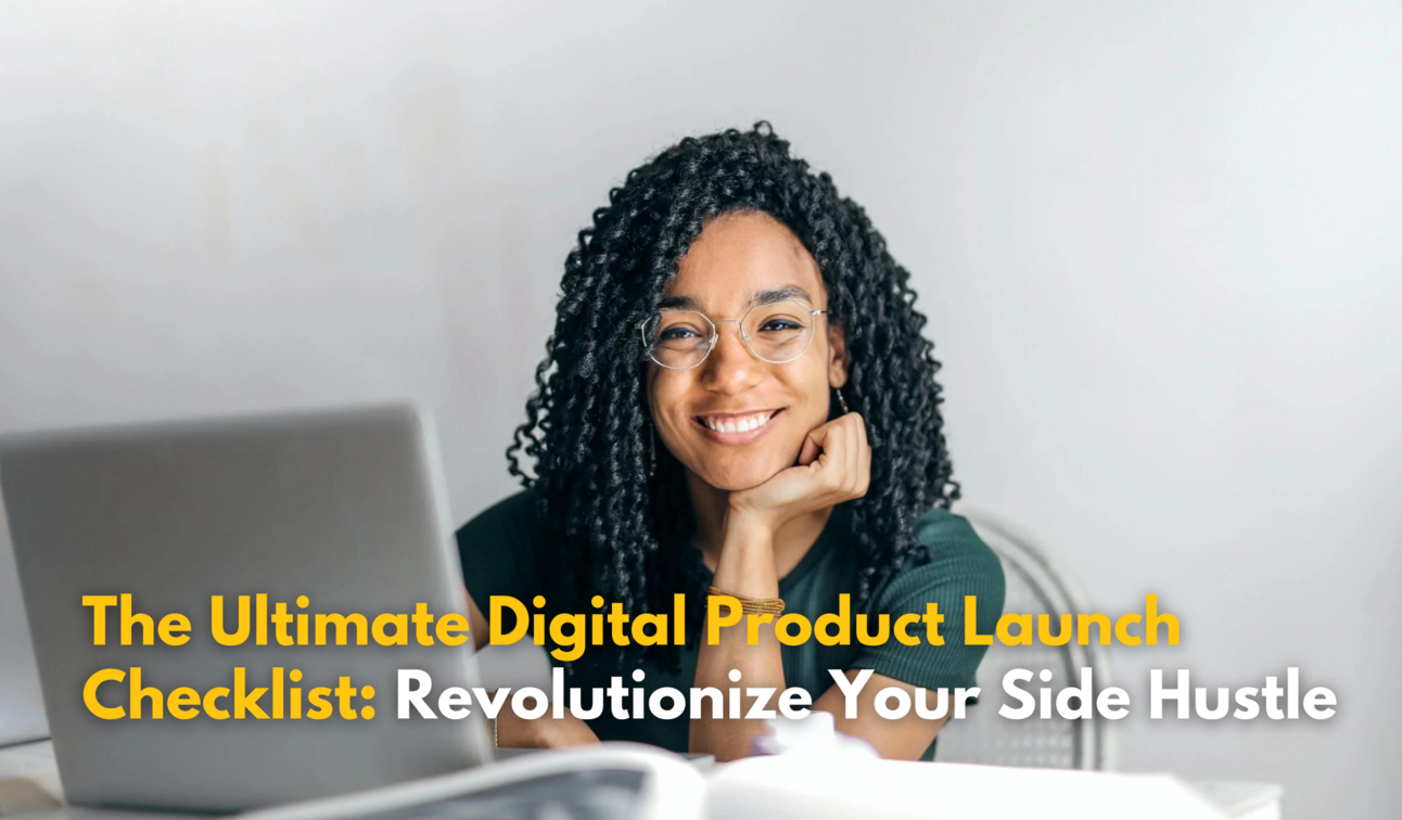 The Ultimate Digital Product Launch Checklist: Revolutionize Your Side Hustle