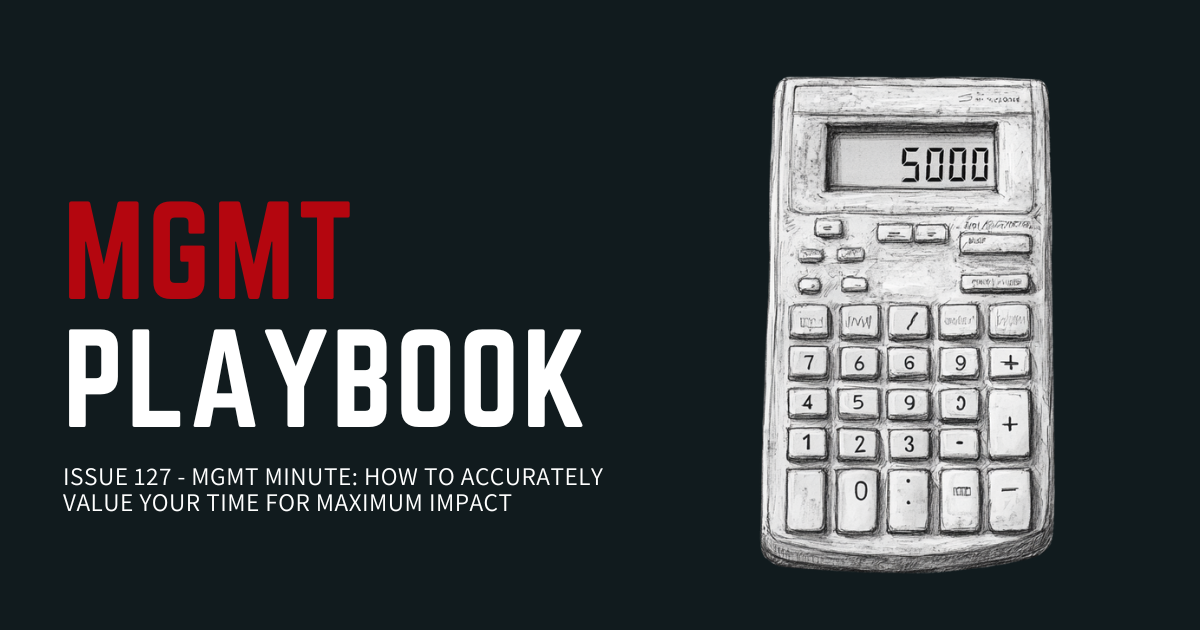 MGMT Minute: How To Accurately Value Your Time For Maximum Impact