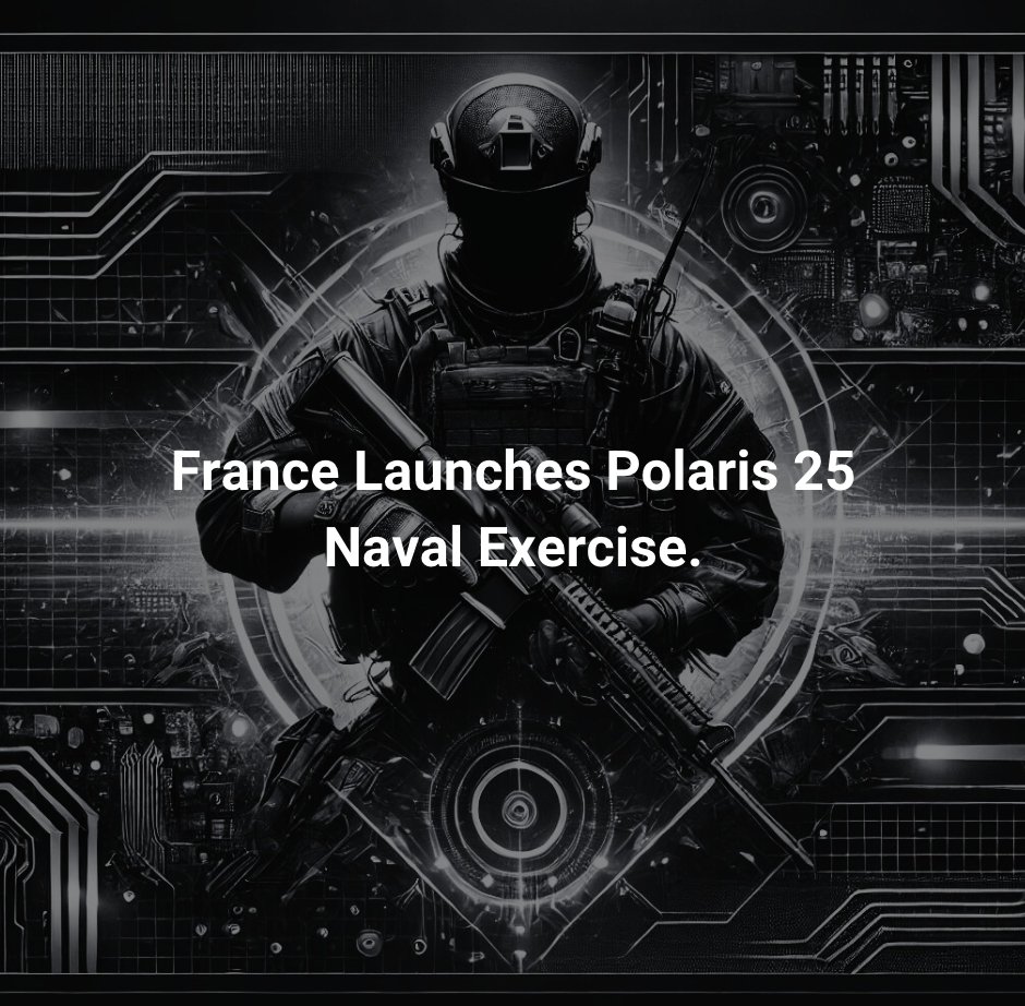 Daily Brief - France Launches Polaris 25 Naval Exercise