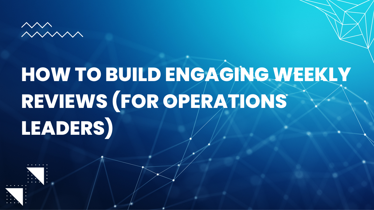 How to build engaging weekly reviews (for operations leaders)