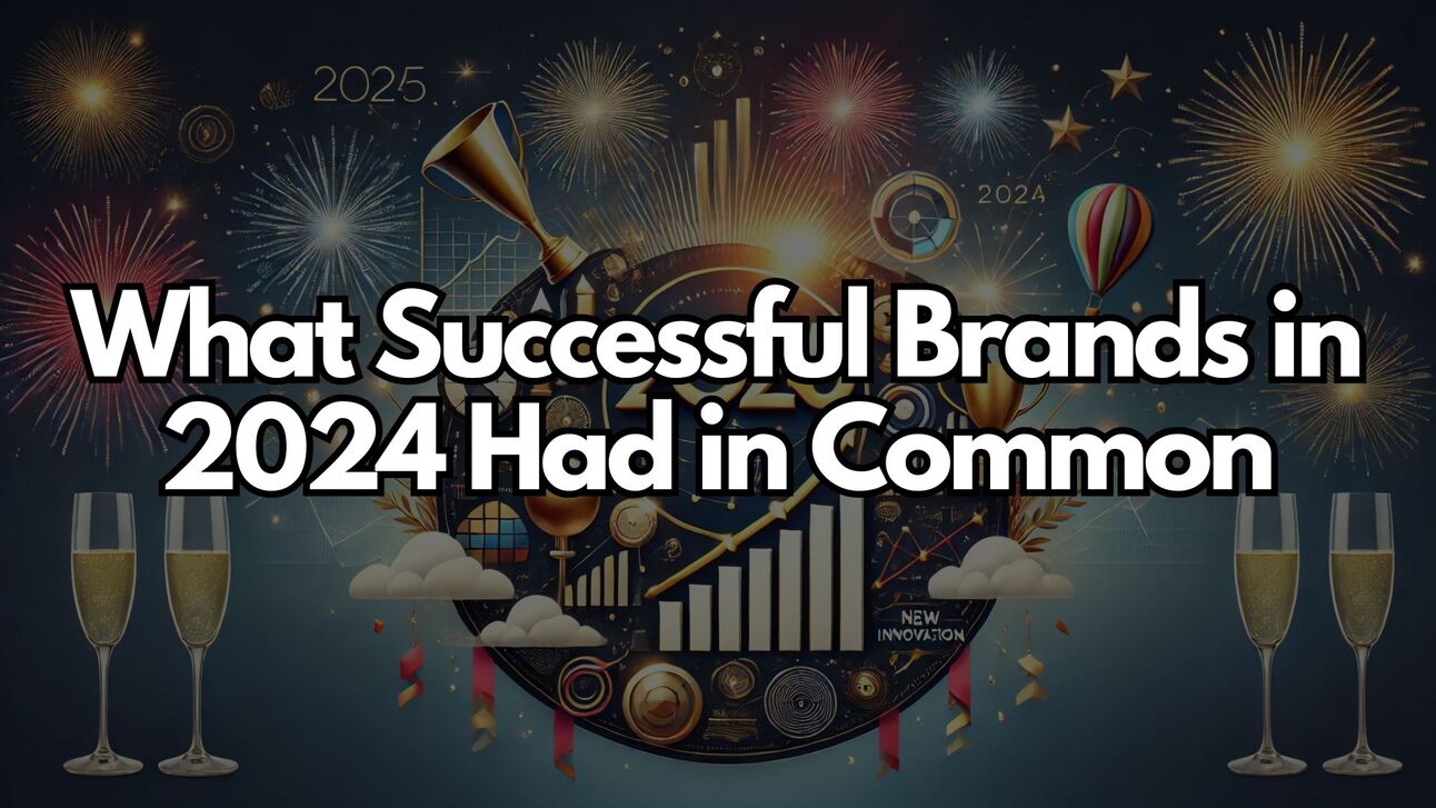 What Successful Brands in 2024 Had in Common