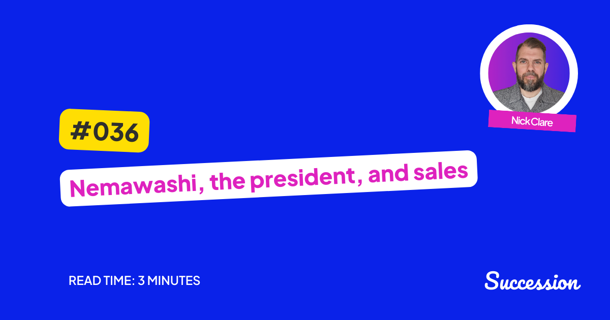 #036: Nemawashi, the president, and sales