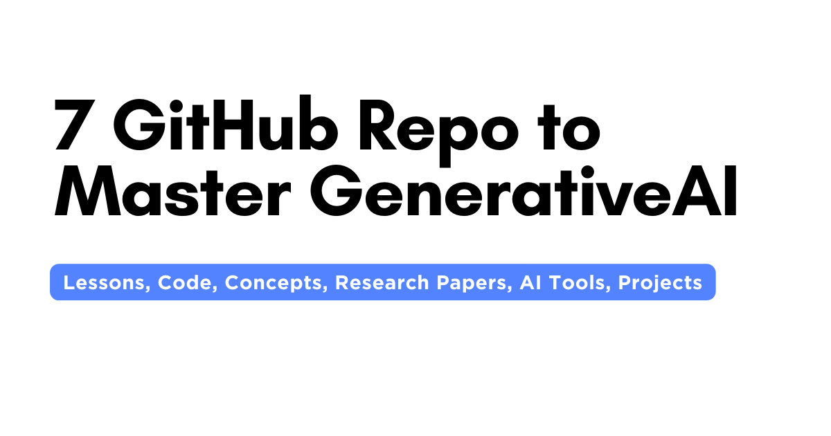 7 GitHub Repo to Master GenerativeAI