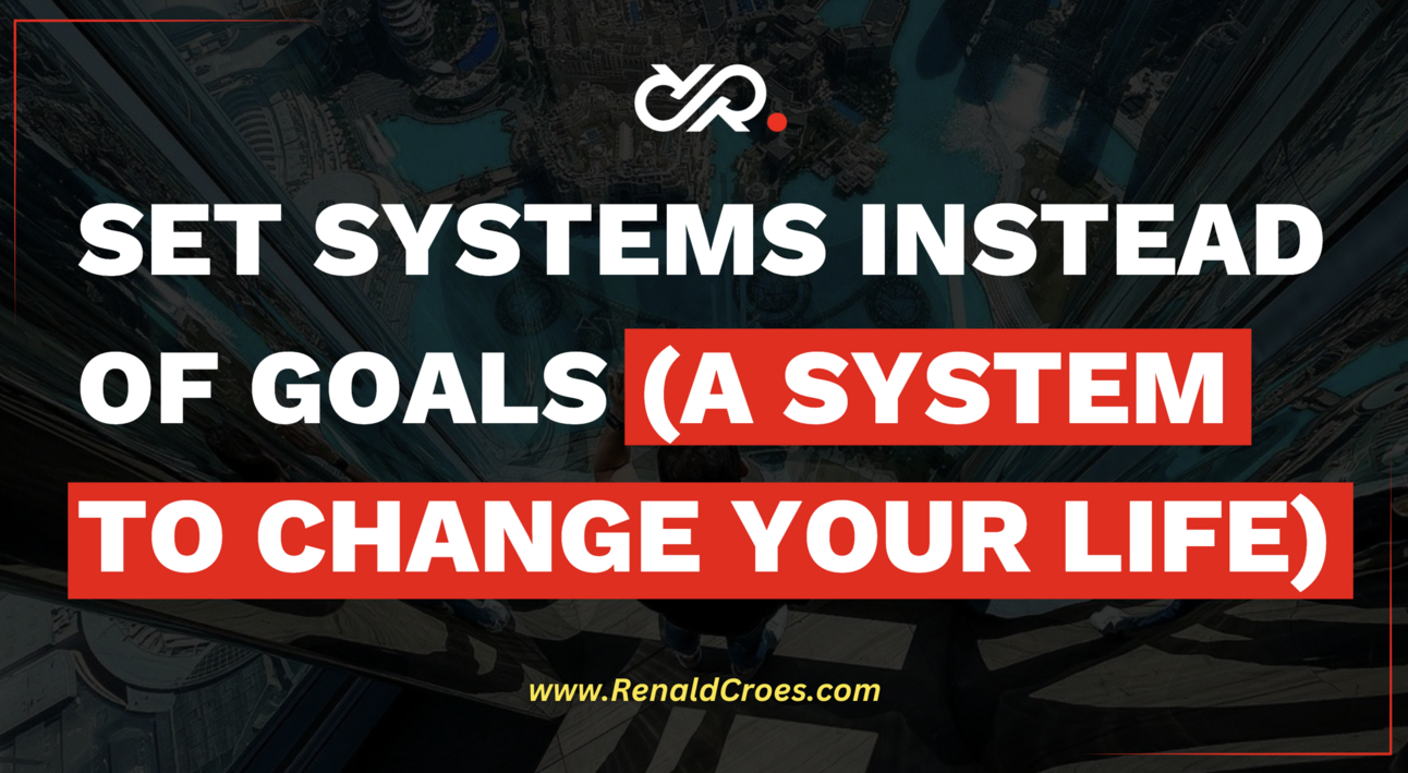 How To Set Systems Instead Of Goals...