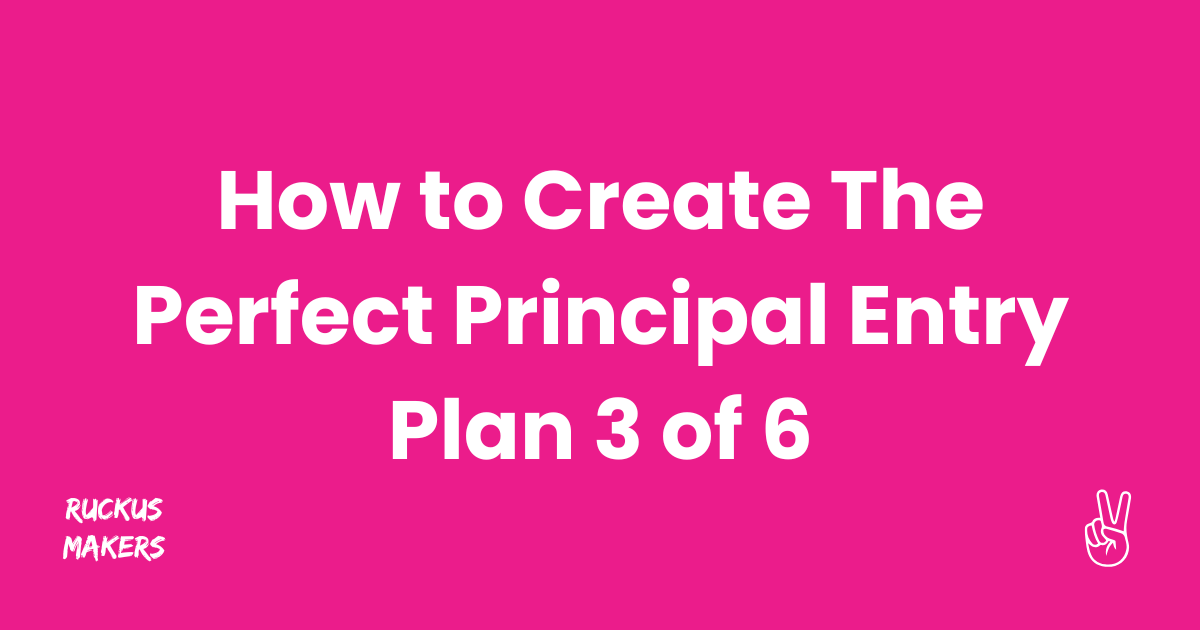 How to create the perfect principal entry plan [Part 3 of 6]