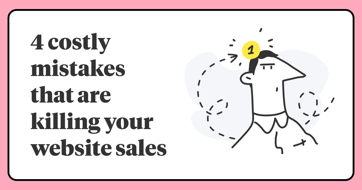 4 common mistakes that are killing your website sales