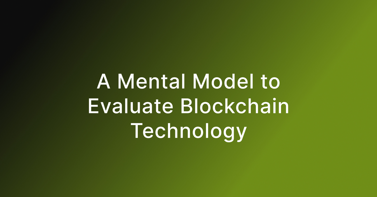 A Mental Model to Evaluate Blockchain Technology | The DeFi Report
