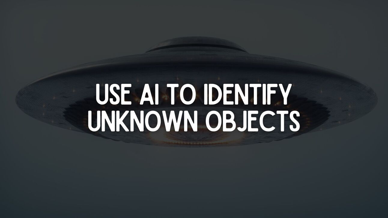 Use AI To Identify Unknown Objects