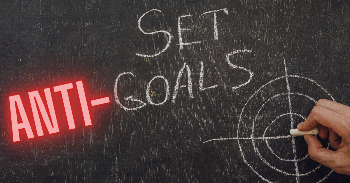 The Best Way to Win in 2024 Is with “Anti-Goals”