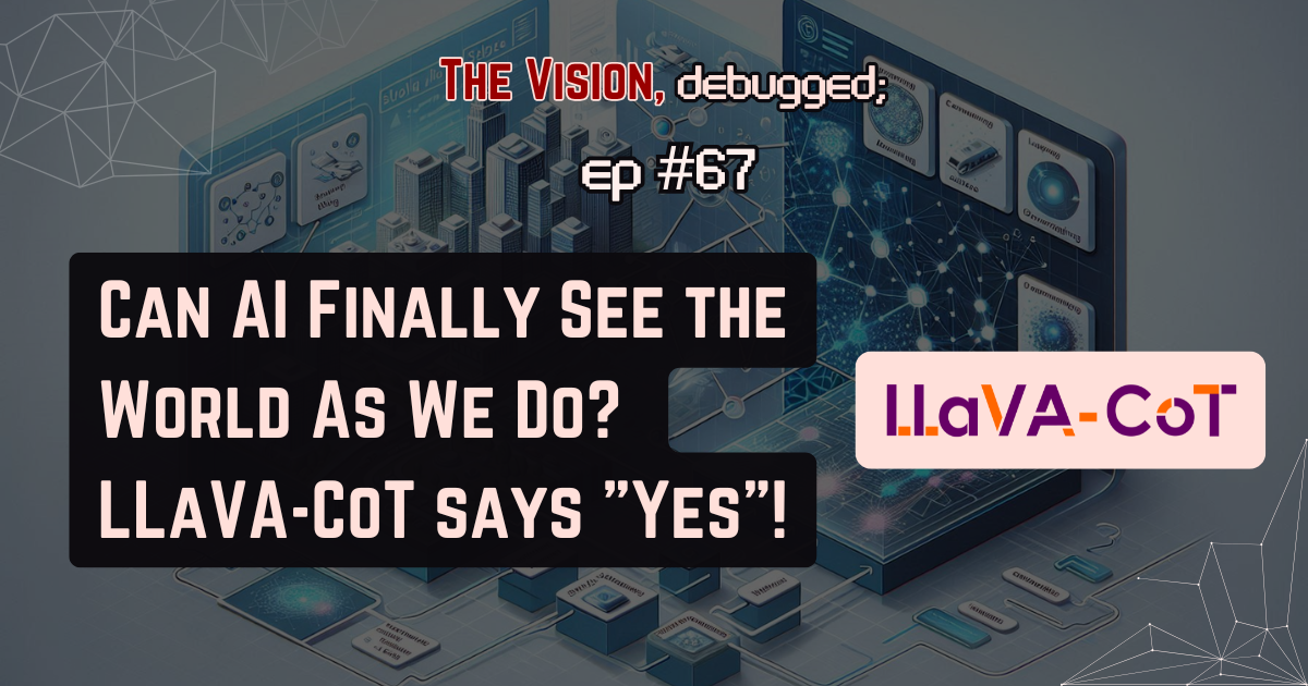 Can AI Finally See the World As We Do? LLaVA-CoT says "Yes"!