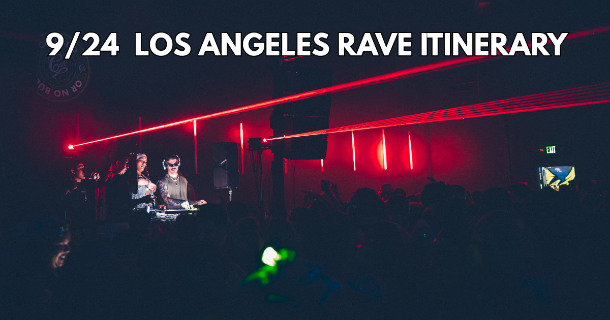 9/24 Los Angeles Rave Itinerary