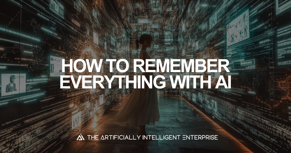 How to Remember Everything with AI