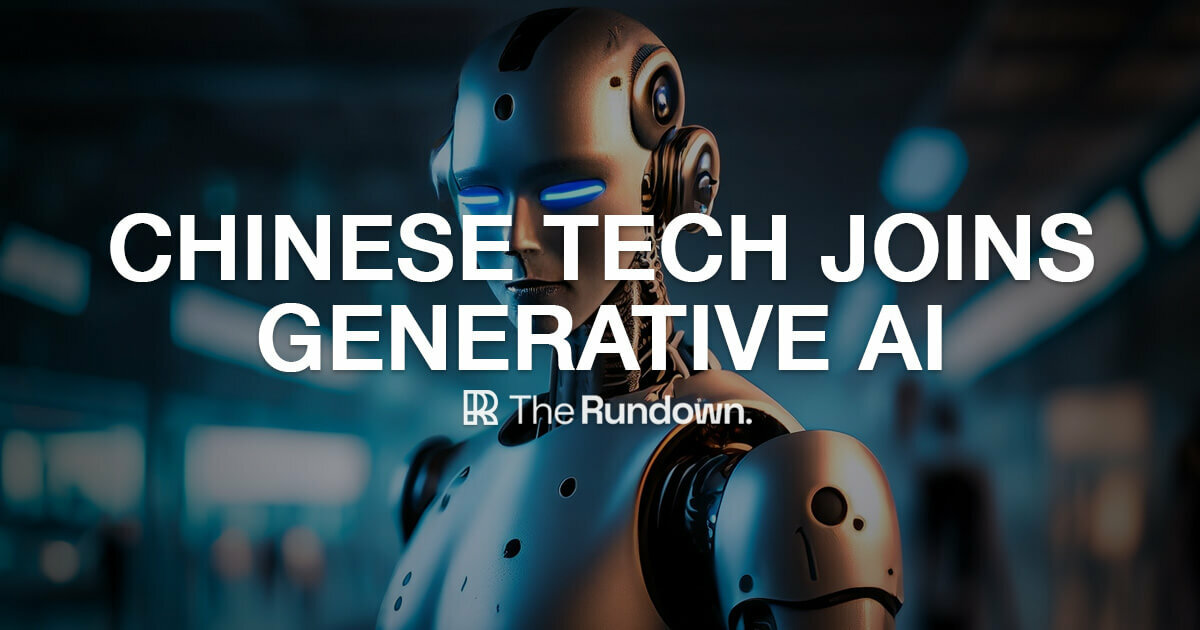 🤖 Chinese Tech Giants Enter Generative AI