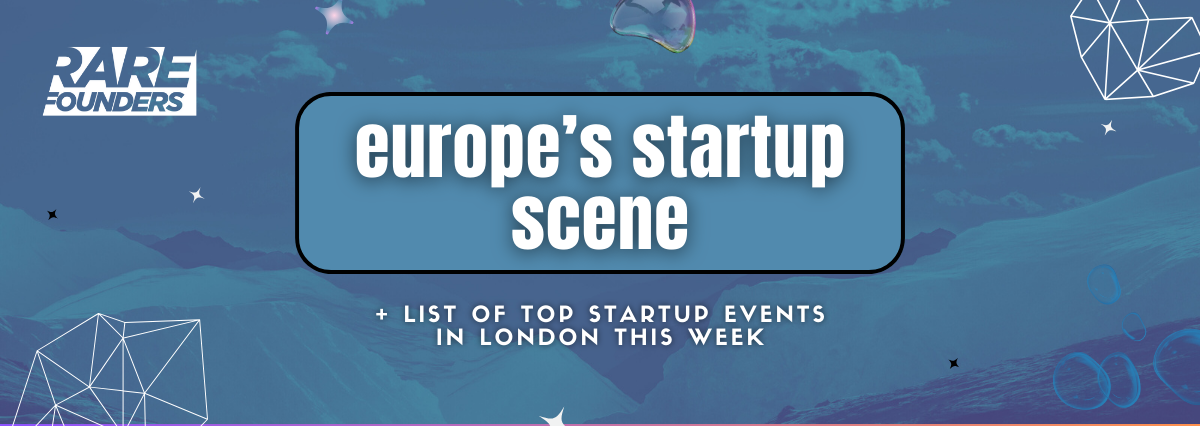 Europe's startup scene + weekly list of startup events in London