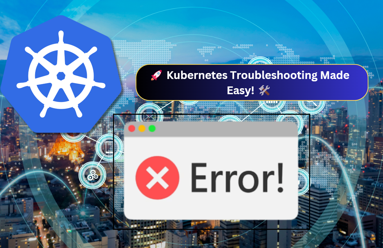 🚀 Kubernetes Troubleshooting Made Easy 🛠️
