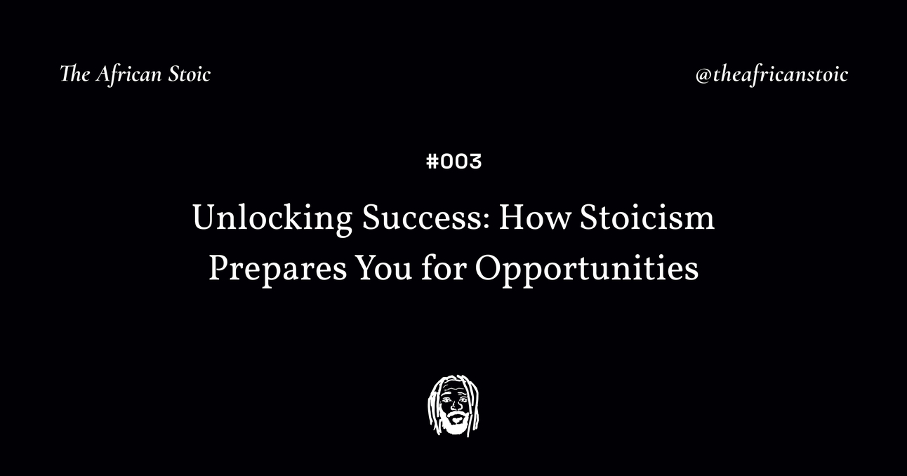 #003 - Unlocking Success: How Stoicism Prepares You for Opportunities