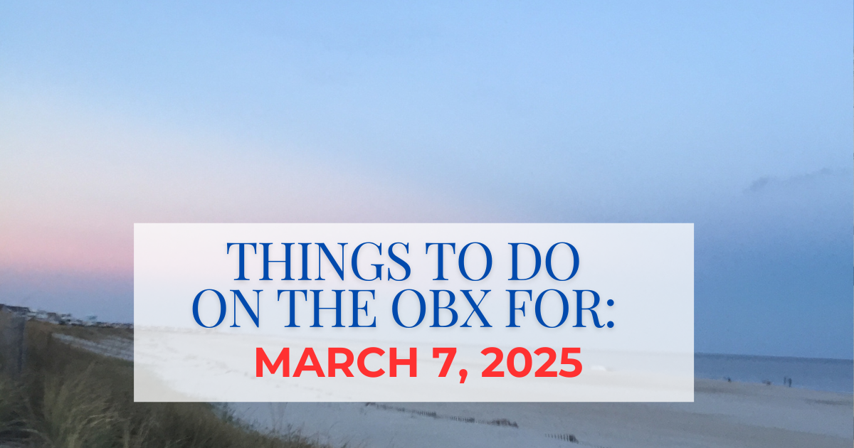 Things to Do on the OBX - March 7, 2025