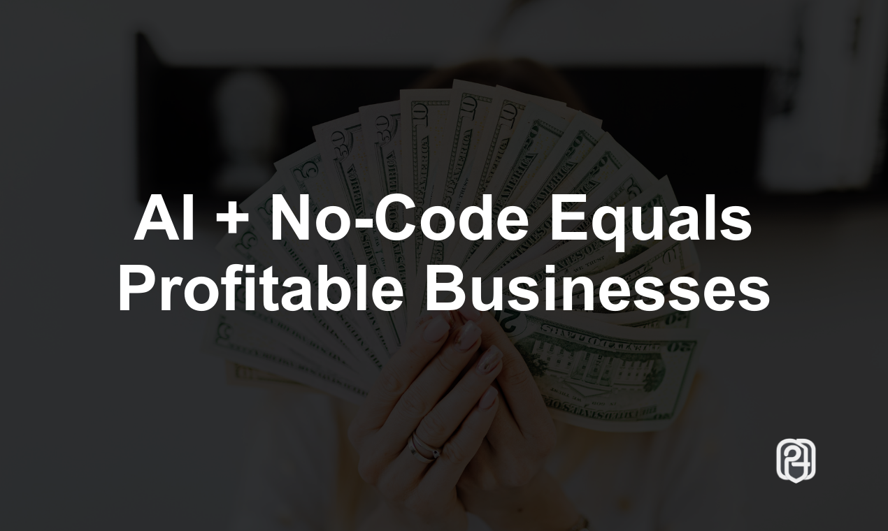 The Figures Don’t Lie: AI + No-Code Equals Profitable Businesses