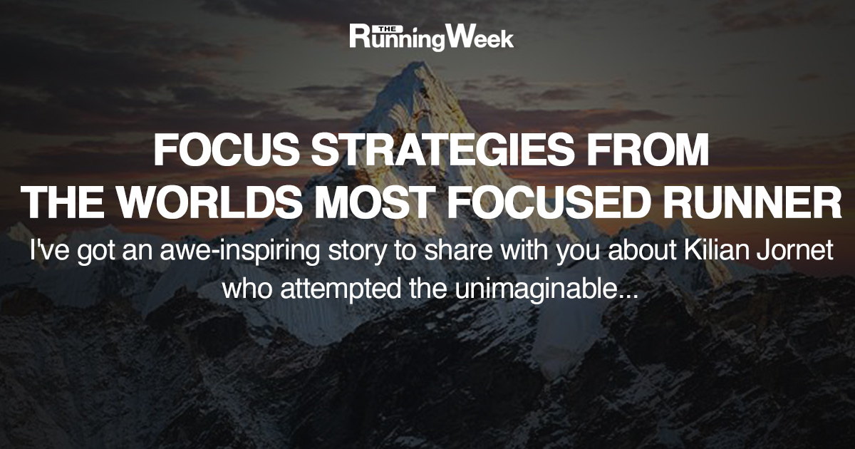 Focus Strategies From the Worlds Most Focused Runner