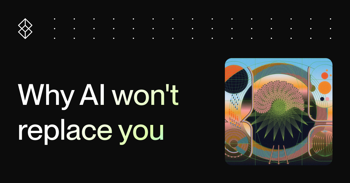 Why AI won't replace you