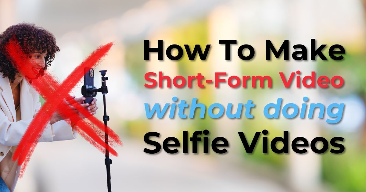 How To Make Short-Form Videos Without Doing Selfie Video