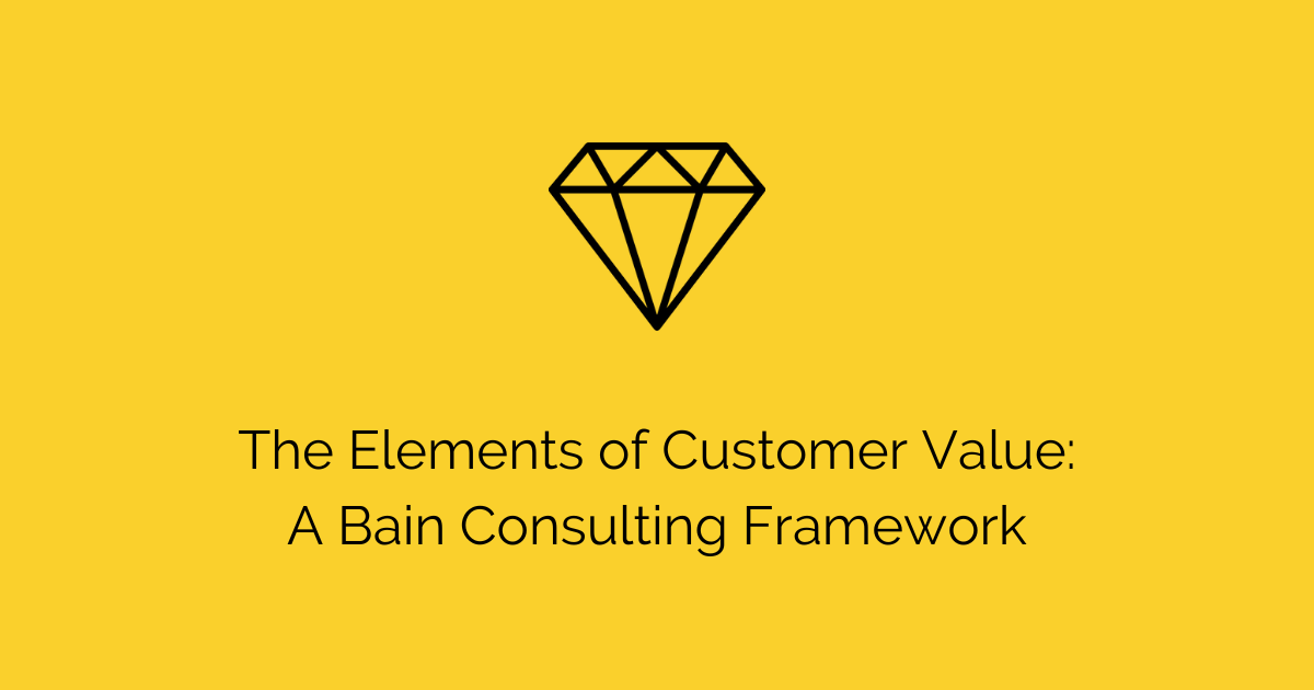 Bain's Framework: Elements of Customer Value