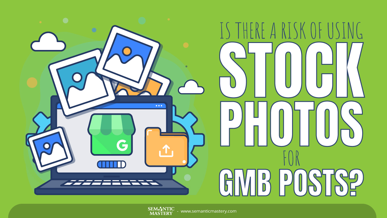 Is There A Risk Of Using Stock Photos For GMB Posts?