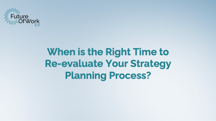 When is the Right Time to Re-evaluate Your Strategy Planning Process?