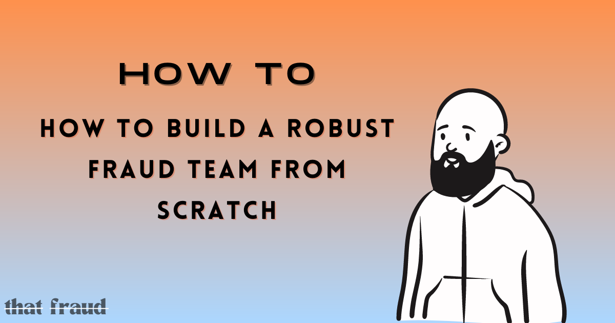 How to Build a Robust Fraud Team from Scratch