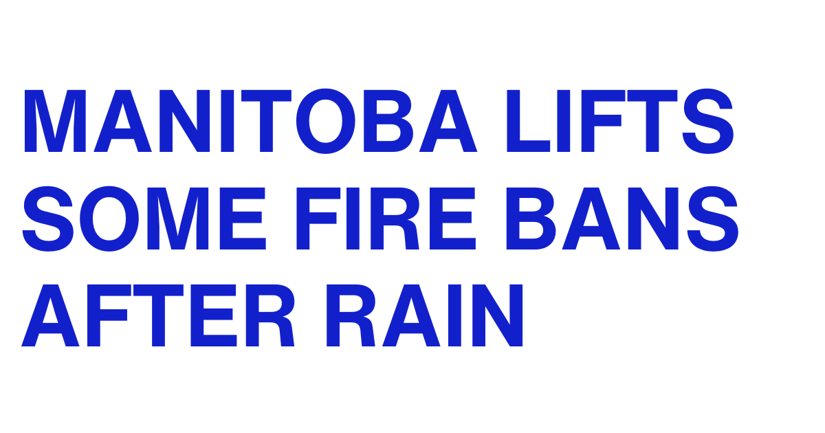 Manitoba Lifts Some Fire Bans
