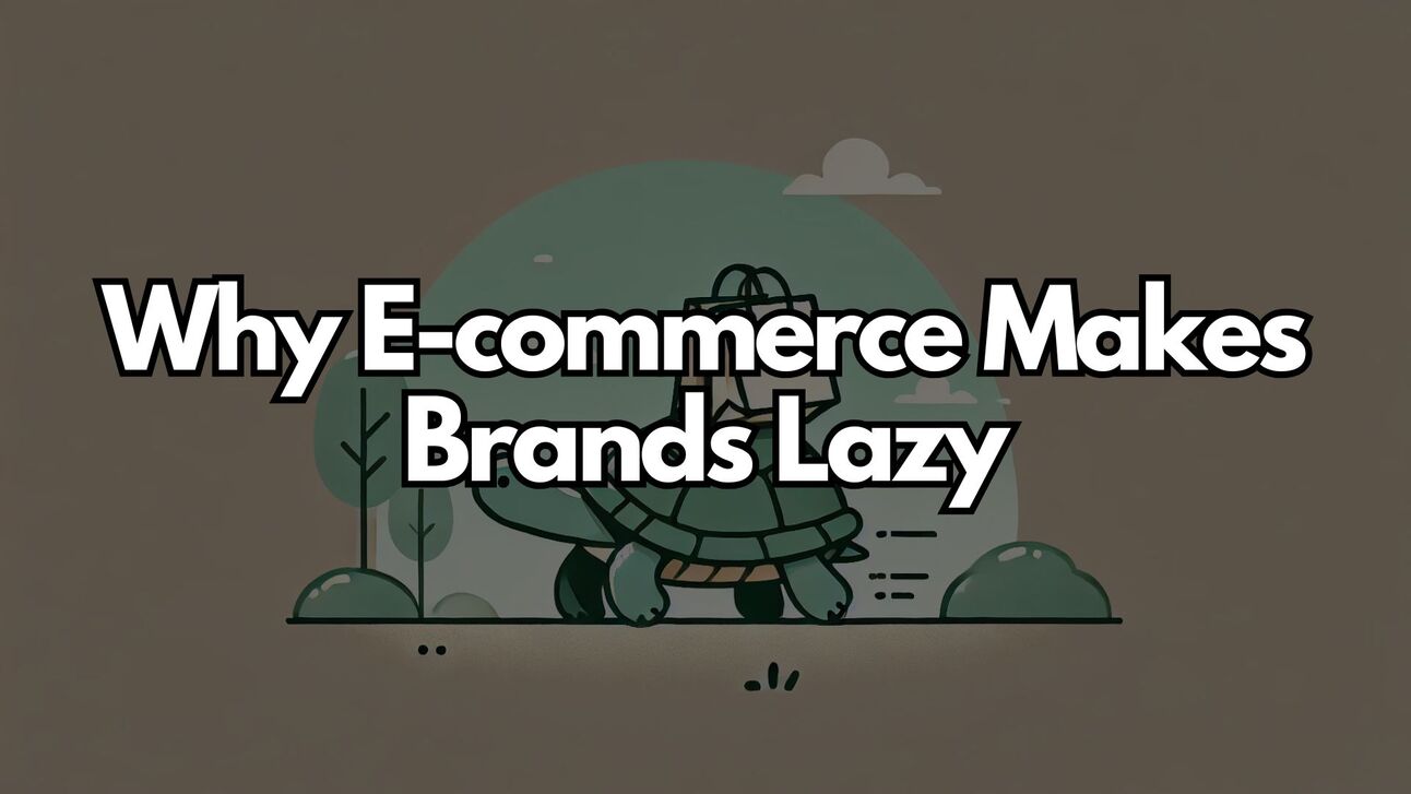 Why E-commerce Makes Brands Lazy