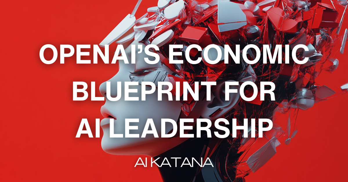 OpenAI’s Economic Blueprint for AI leadership