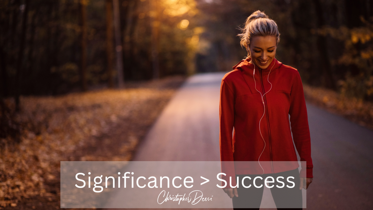 Why You Need to Shift From Success to Significance